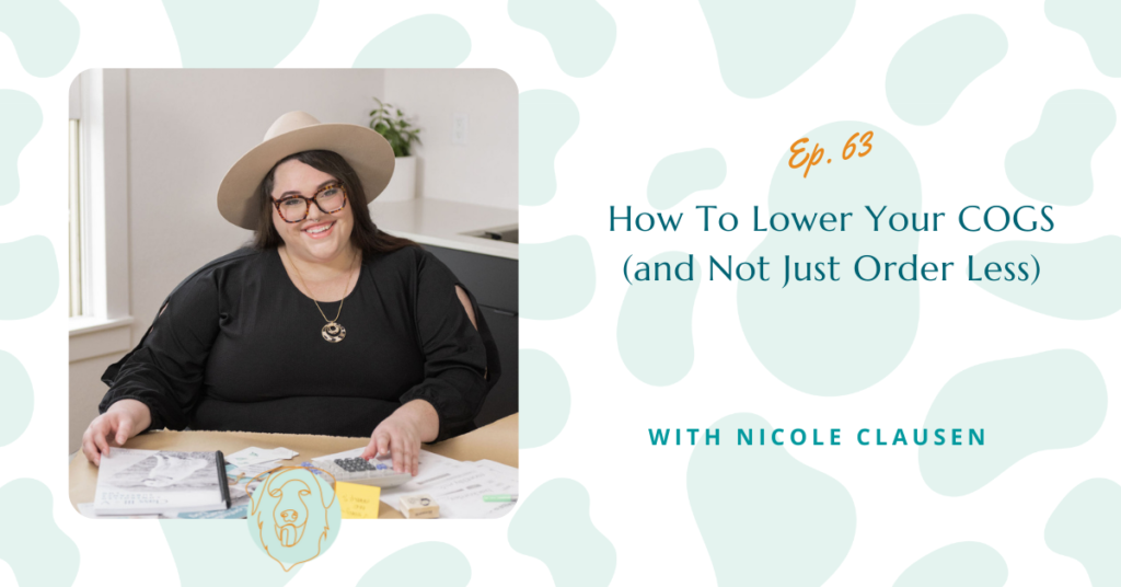 Ep. 63 | How To Lower Your COGS (and Not Just Order Less)