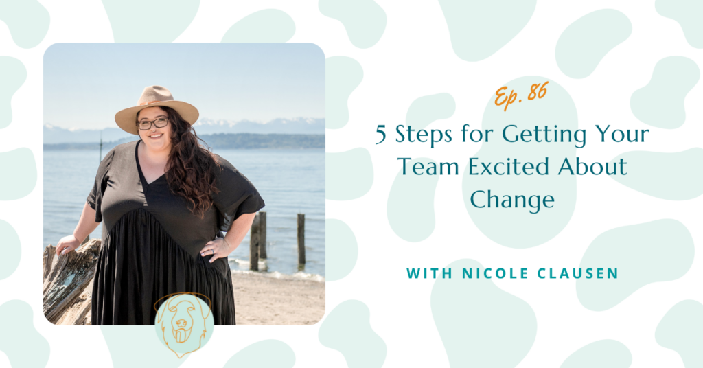 Ep. 86 | 5 Steps for Getting Your Team Excited About Change